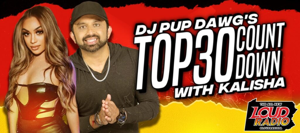 DJ Pup Dawg’s Top 30 Countdown with Kalisha – Loud Radio